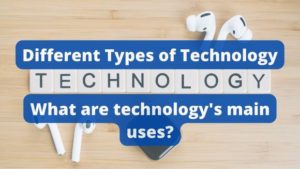 16 Different Types of Technology | TLDev's Tech